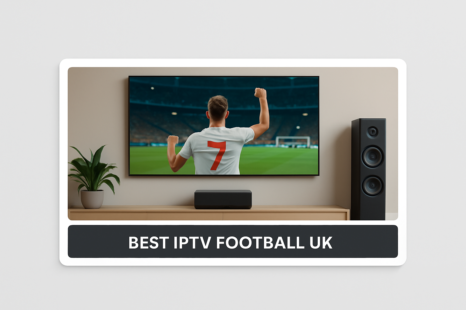 Best IPTV Services for Football Fans in the UK (Premier League)